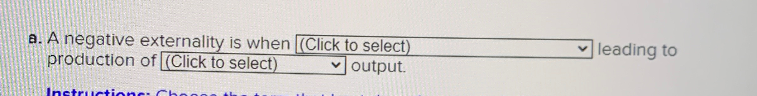 Solved a. ﻿A negative externality is when (Click to select) | Chegg.com