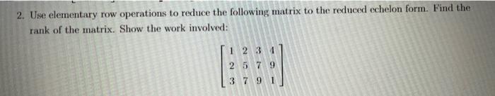 Solved 2. Use elementary row operations to reduce the | Chegg.com