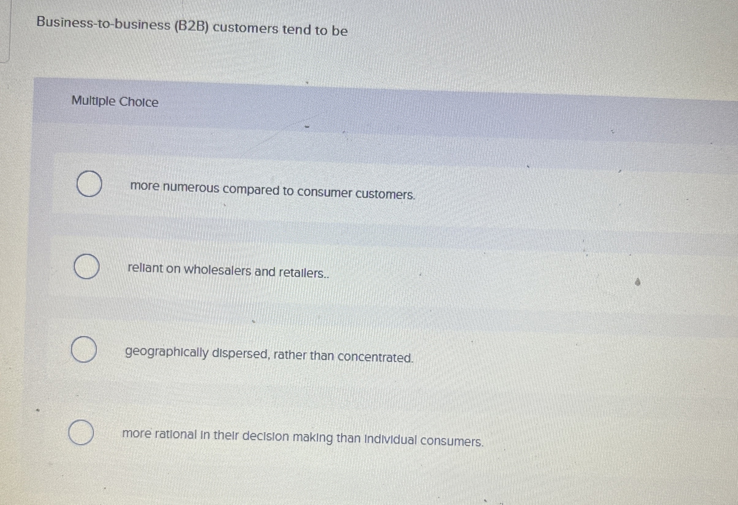 Solved Business-to-business (B2B) ﻿customers tend to | Chegg.com