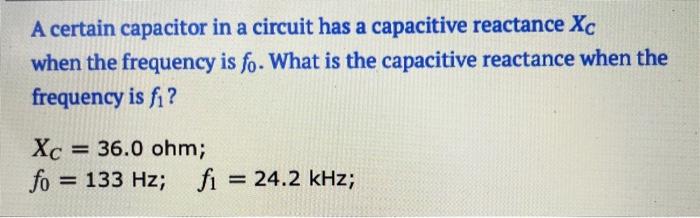 Solved A certain capacitor in a circuit has a capacitive | Chegg.com