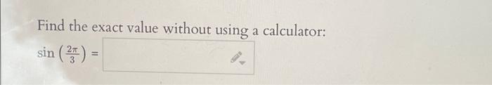 Solved Find the exact value without using a calculator: sin | Chegg.com