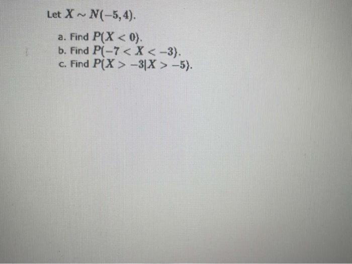 Solved Let X∼N(−5,4). a. Find P(X