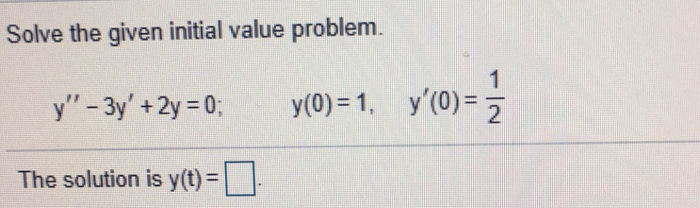 Solved Solve the given initial value problem. y" - 3y' +2y = | Chegg.com