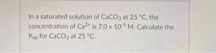 Solved In a saturated solution of CaCO3 at 25 °C, the | Chegg.com
