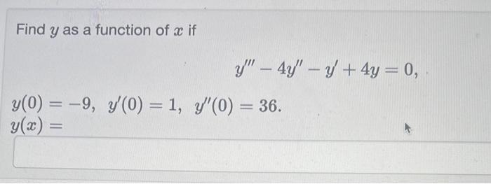 Solved Find y as a function of x if y′′′−4y′′−y′+4y=0 | Chegg.com