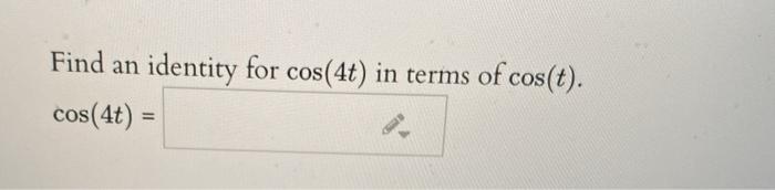 Solved Find an identity for cos(4t) in terms of cos(t). | Chegg.com