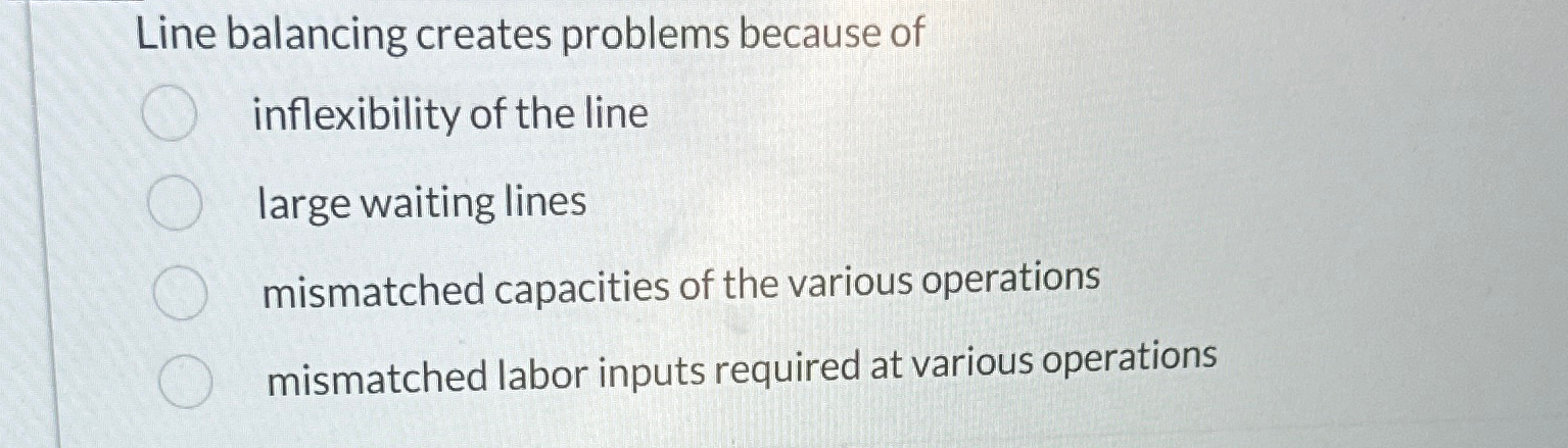 Solved Line balancing creates problems because | Chegg.com