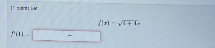 Solved (1 point) Let f(x)=4+4x f′(1)= | Chegg.com