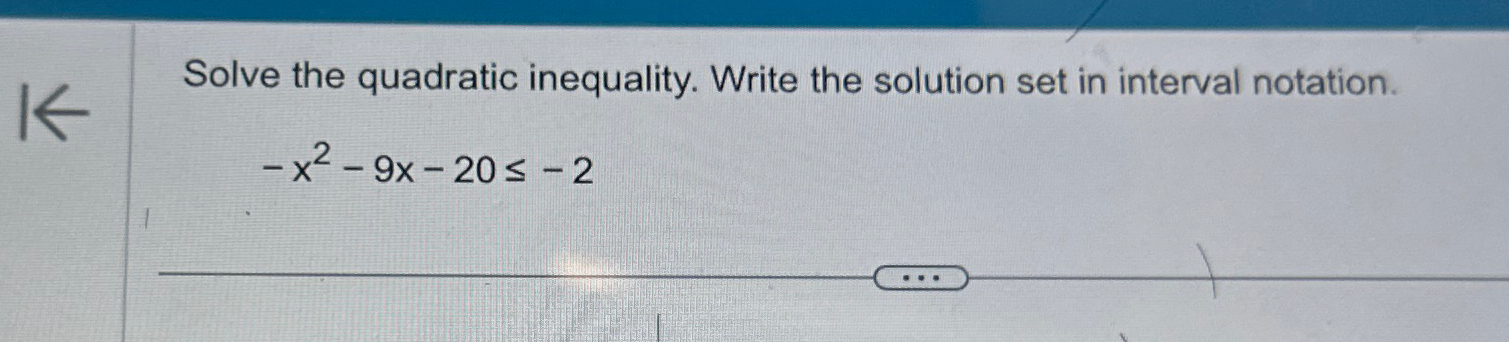 Solved Solve the quadratic inequality. Write the solution | Chegg.com