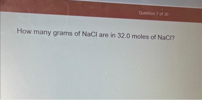 Solved How many grams of NaCl are in 32.0 moles of NaCl ? | Chegg.com