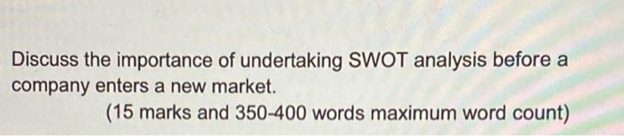 Solved Discuss the importance of undertaking SWOT analysis | Chegg.com
