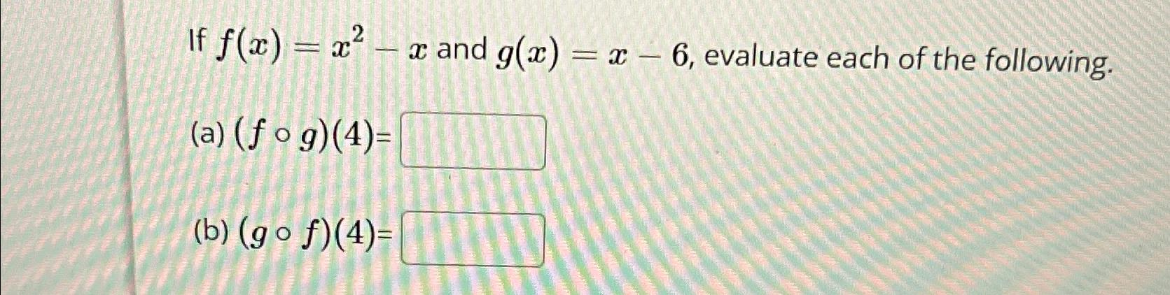 Solved If f(x)=x2-x ﻿and g(x)=x-6, ﻿evaluate each of the | Chegg.com