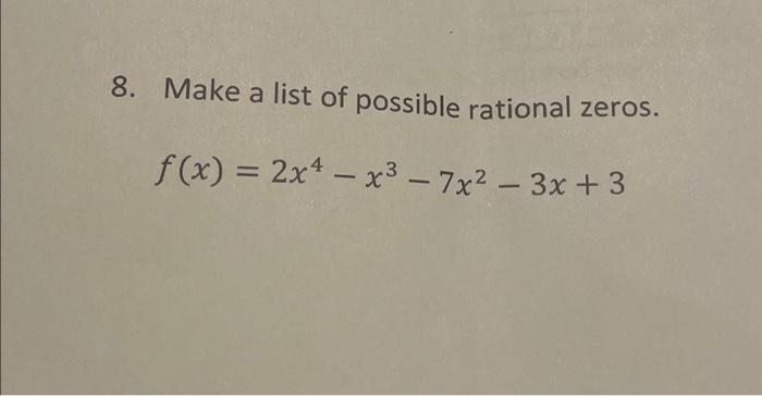 8. Make a list of possible rational zeros. 4 f(x) = | Chegg.com