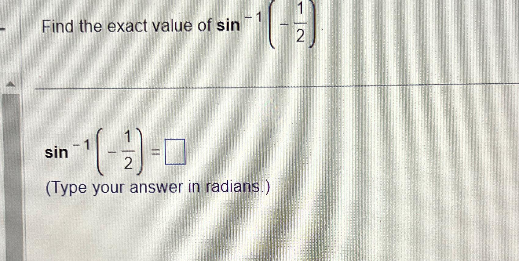 Solved Find the exact value of sin-1(-12)sin-1(-12)=(Type | Chegg.com
