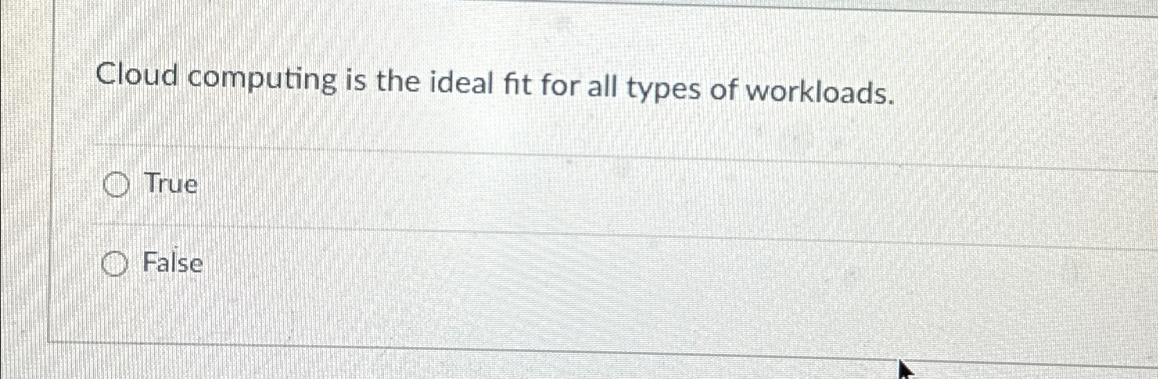 Solved Cloud computing is the ideal fit for all types of | Chegg.com