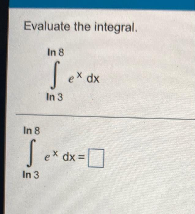 Solved Evaluate The Integral In 8 Sex Ex Dx In 3 In 8 Sexe