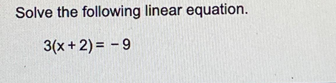 Solved Solve the following linear equation.3(x+2)=-9 | Chegg.com