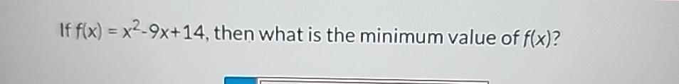 Solved If f(x)=x2-9x+14, ﻿then what is the minimum value of | Chegg.com