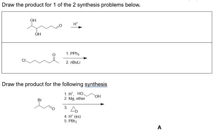Solved Draw the product for 1 of the 2 synthesis problems | Chegg.com