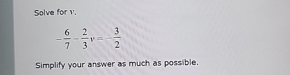 Solved Solve for v.-67-23v=-32Simplify your answer as much | Chegg.com