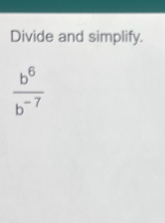 Solved Divide and simplify.b6b-7 | Chegg.com