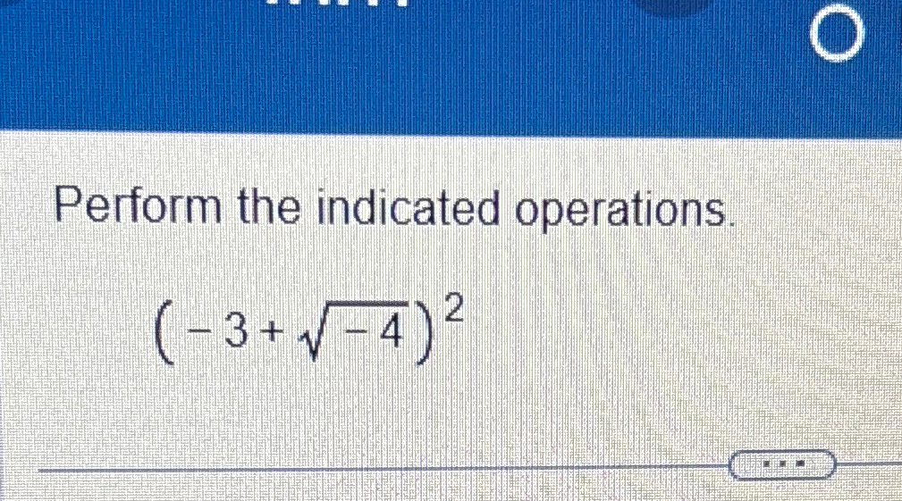 Solved Perform the indicated operations.(-3+-42)2 | Chegg.com