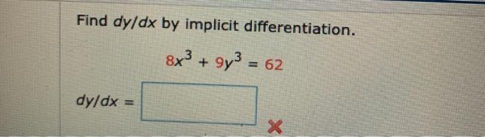 Solved Find dy/dx by implicit differentiation. 8x3 + 9y3 62 | Chegg.com