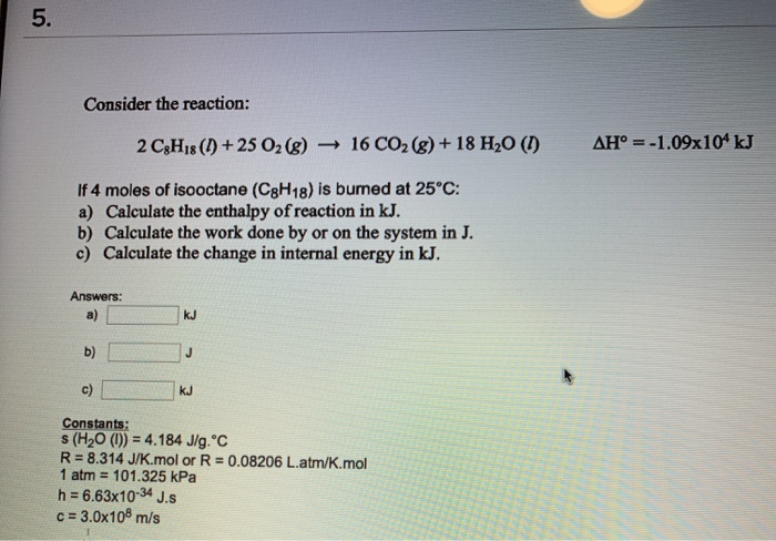 Solved 5. Consider the reaction: 2 C8H18 () +25 O2(g) 16 | Chegg.com