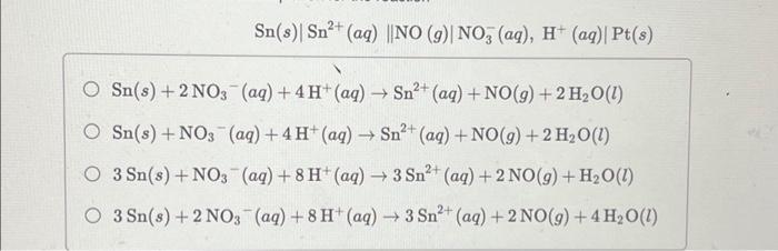 Solved 2+ Sn(s) Sn²+ (aq) ||NO (g)| NO3 (aq), H+ (aq)| Pt(s) | Chegg.com