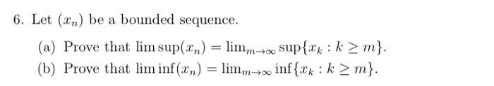 Solved 6. Let (xn) be a bounded sequence. (a) Prove that | Chegg.com