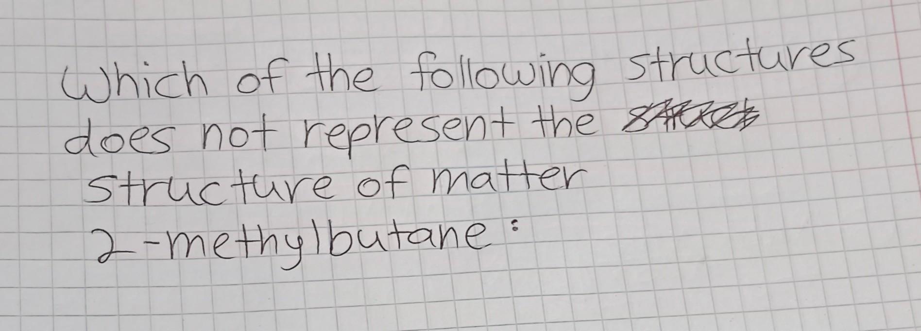 Solved Which of the following structures does not represent | Chegg.com