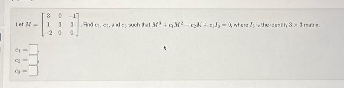 Solved Let M=⎣⎡31−2030−130⎦⎤. Find c1,c2, and c3 such that | Chegg.com