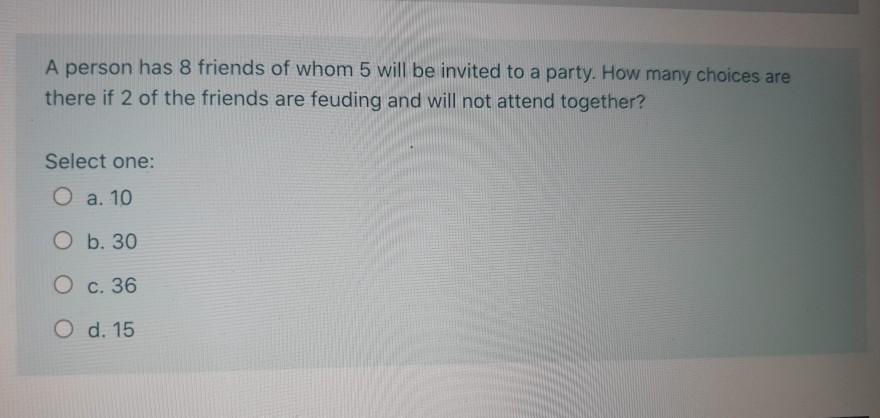 Solved A person has 8 friends of whom 5 will be invited to a | Chegg.com