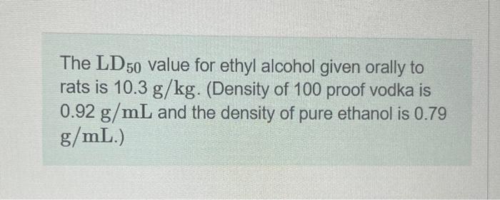 Solved The LD50 value for ethyl alcohol given orally to rats | Chegg.com
