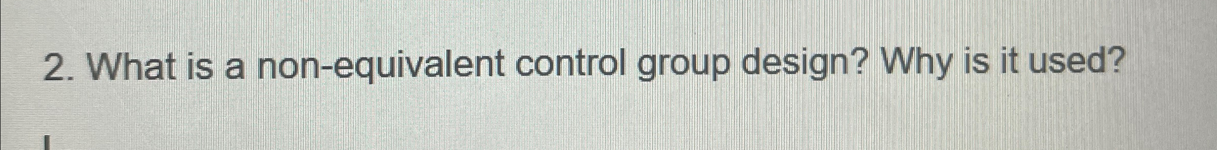 Solved What is a non-equivalent control group design? Why is | Chegg.com