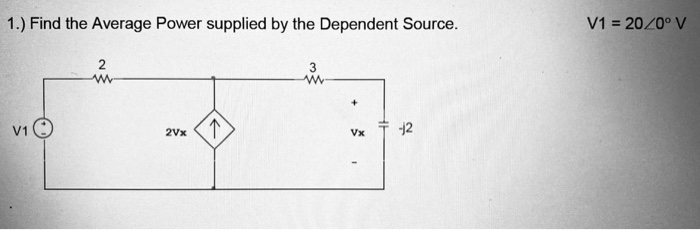 Solved 1.) Find the Average Power supplied by the Dependent | Chegg.com