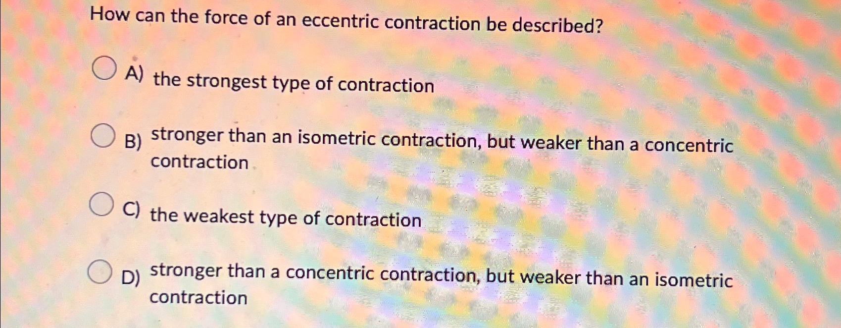 Solved How can the force of an eccentric contraction be | Chegg.com