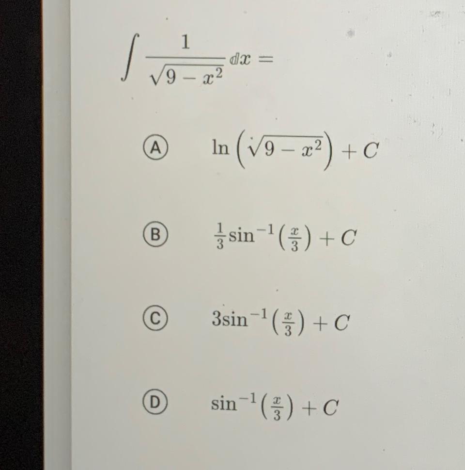 Solved ∫﻿﻿19-x22dx=(A) ln(9-x22)+C(B) 13sin-1(x3)+C3sin-1(x3 | Chegg.com