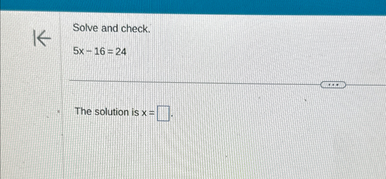 Solved Solve and check.5x-16=24The solution is x= | Chegg.com