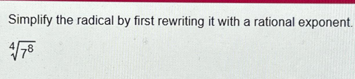 Solved Simplify the radical by first rewriting it with a | Chegg.com
