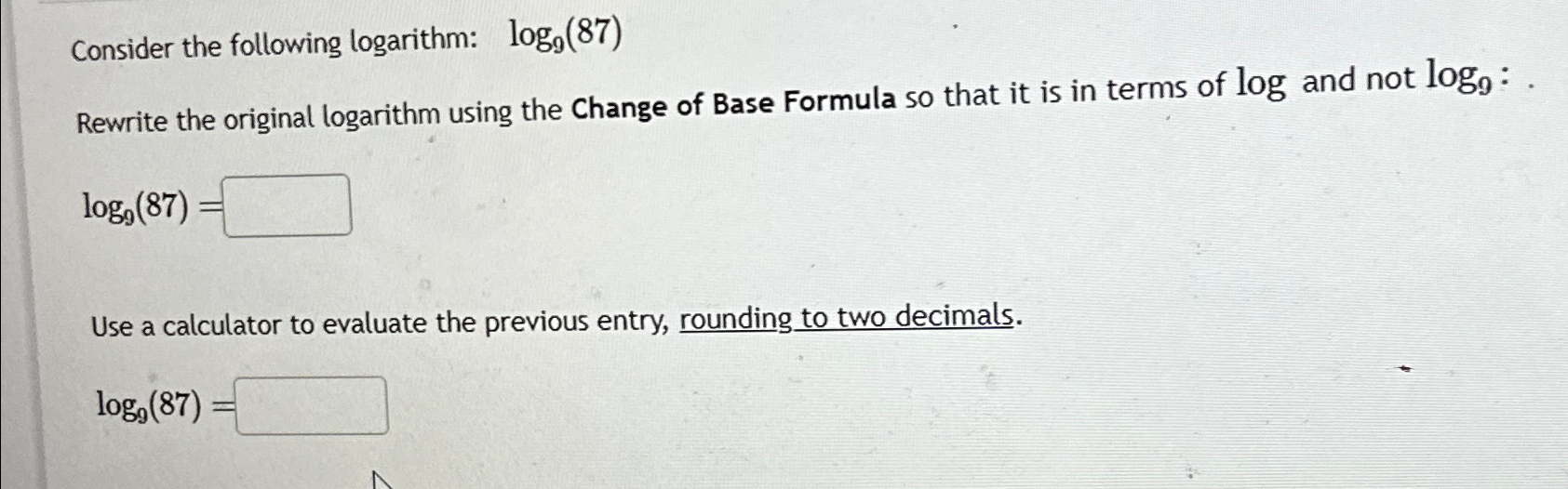 Solved Consider the following logarithm: log9(87)Rewrite the | Chegg.com