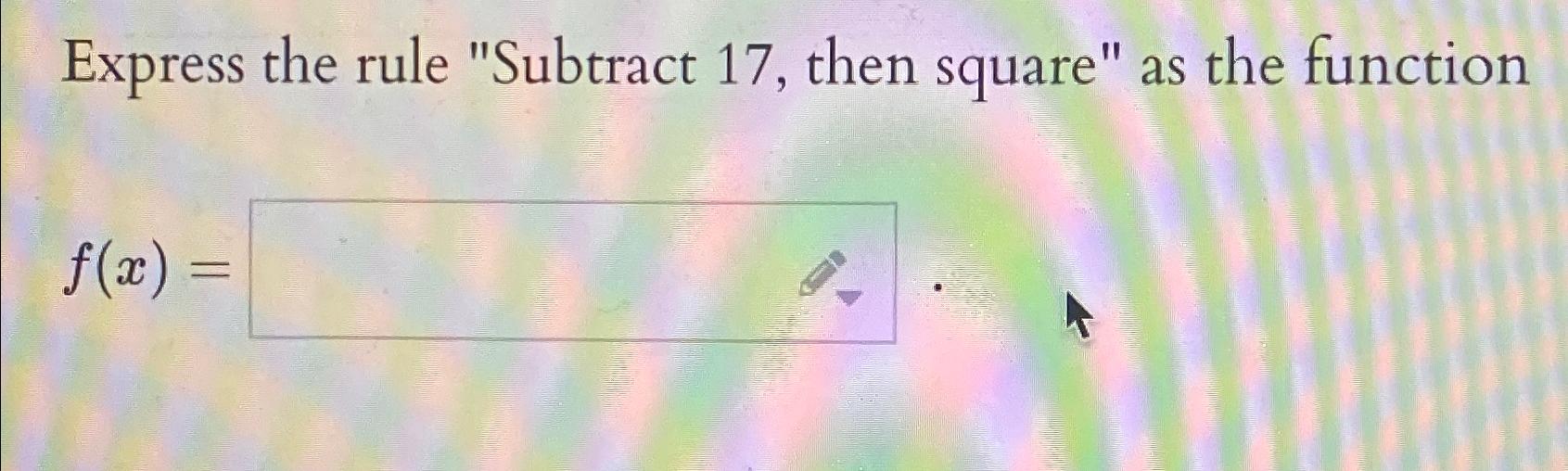 Solved Express The Rule Subtract 17 ﻿then Square As The 0301