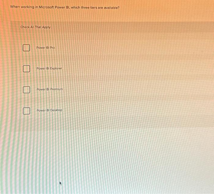 Solved When working in Microsoft Power BI, which three tiers | Chegg.com