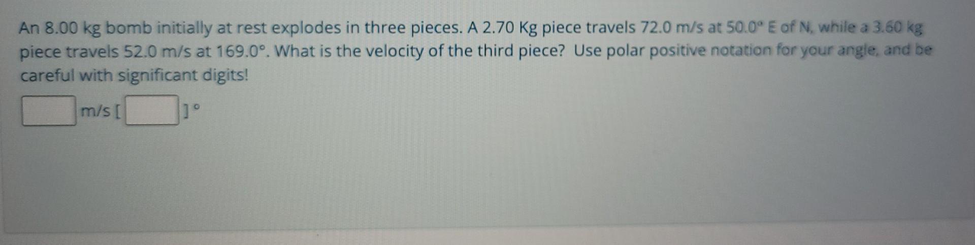Solved An 8.00 kg bomb initially at rest explodes in three | Chegg.com
