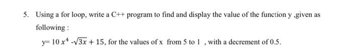 Solved 5. Using a for loop, write a C++ program to find and | Chegg.com