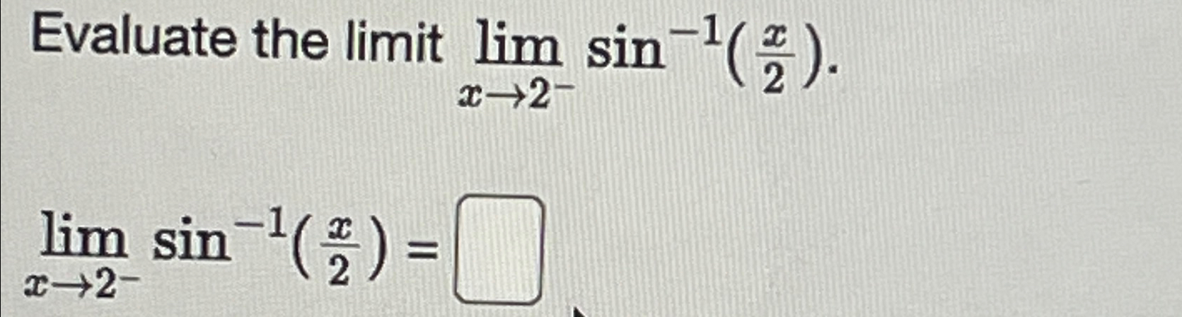 Solved Evaluate the limit limx→2-sin-1(x2)limx→2-sin-1(x2)= | Chegg.com