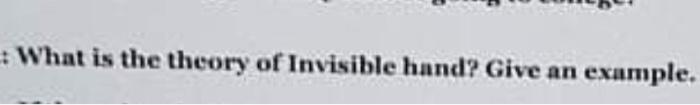 Solved + What is the theory of Invisible hand? Give an | Chegg.com