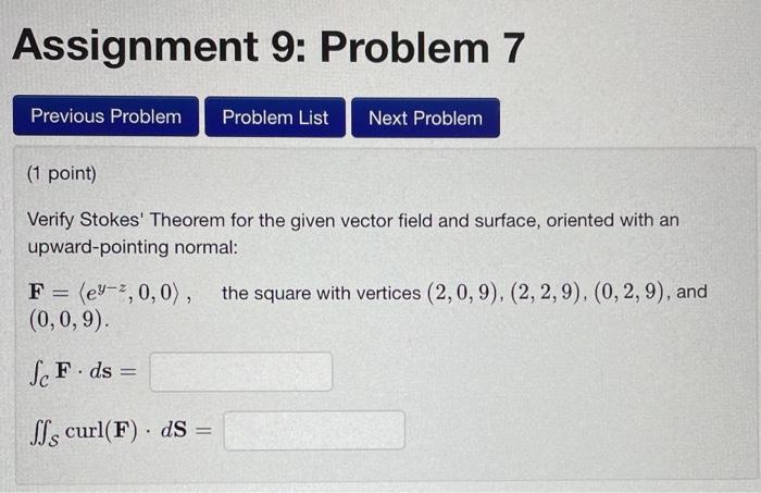 Assignment 9: Problem 7 (1 point) Verify Stokes' | Chegg.com Assignment 9: Problem 7 (1 point) Verify Stokes' | Chegg.com