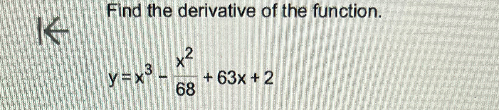 Solved Find the derivative of the function.y=x3-x268+63x+2 | Chegg.com