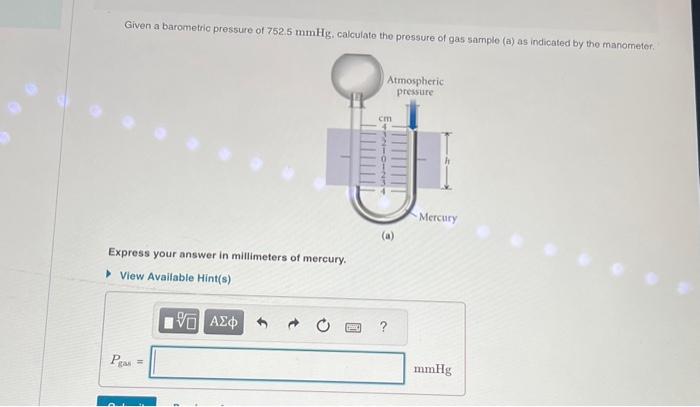 Solved Given a barometric pressure of 752.5mmHg. calculate | Chegg.com